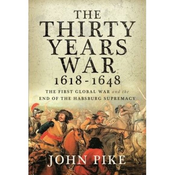 John Pike | Other | The Thirty Years War 618 1648 The First Global War And The End Of Habsburg ...